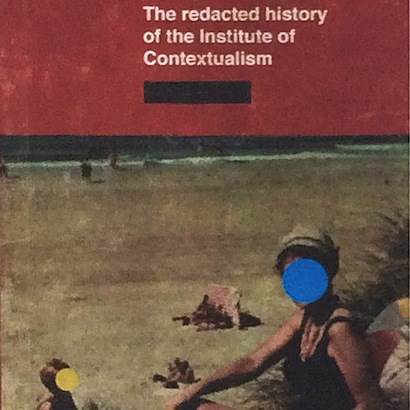 The Redacted History of The Institute of Contextualism - Art Almanac