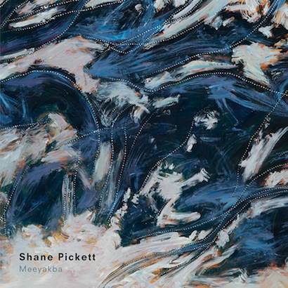Shane Pickett: Meeyakba - Art Almanac